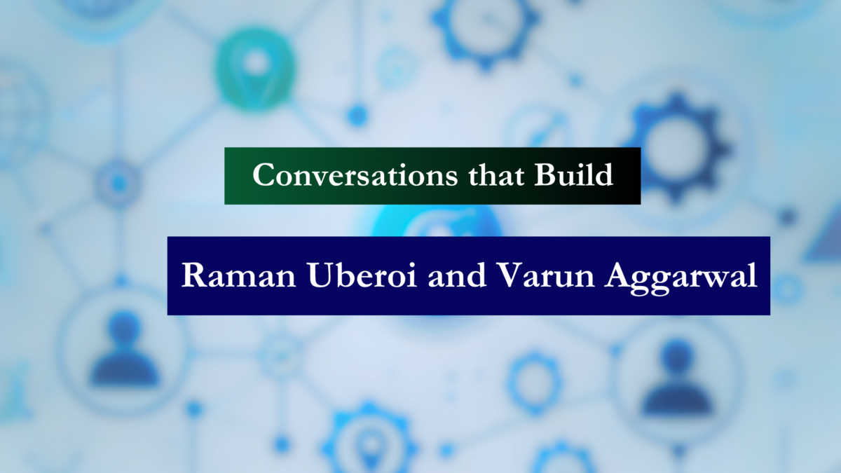 Conversations that Build – Raman Uberoi and Varun Aggarwal | Sarcha ...